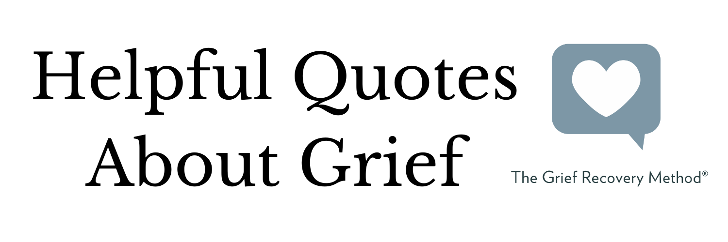 8 Helpful Quotes About Grief - The Grief Recovery Method