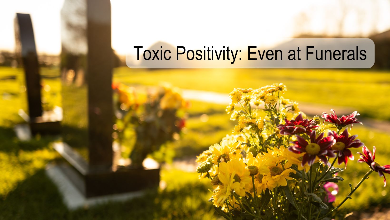 Toxic Positivity Even at Funerals - The Grief Recovery Method