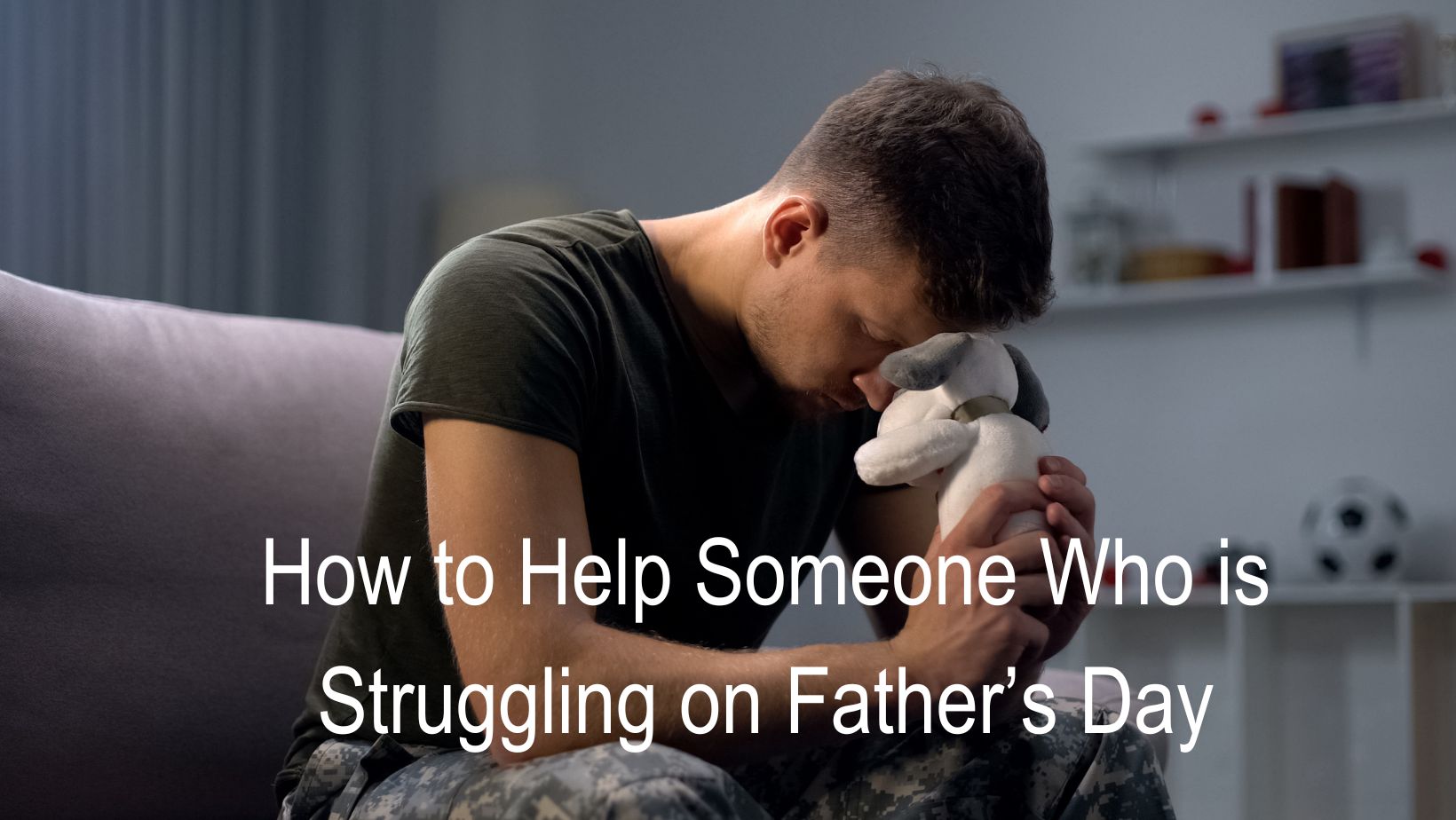 How to Help Someone Who is Struggling on Father's Day - The Grief ...