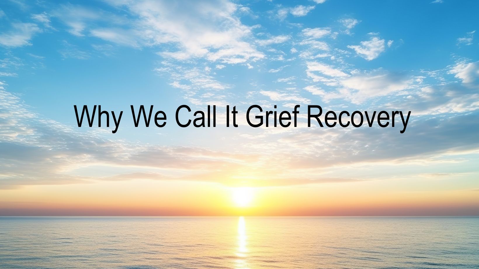 Why We Call It Grief Recovery - The Grief Recovery Method