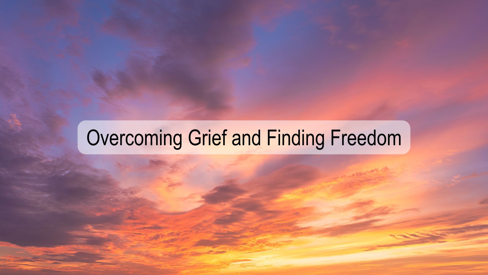 Overcoming Grief and Finding Freedom - The Grief Recovery Method