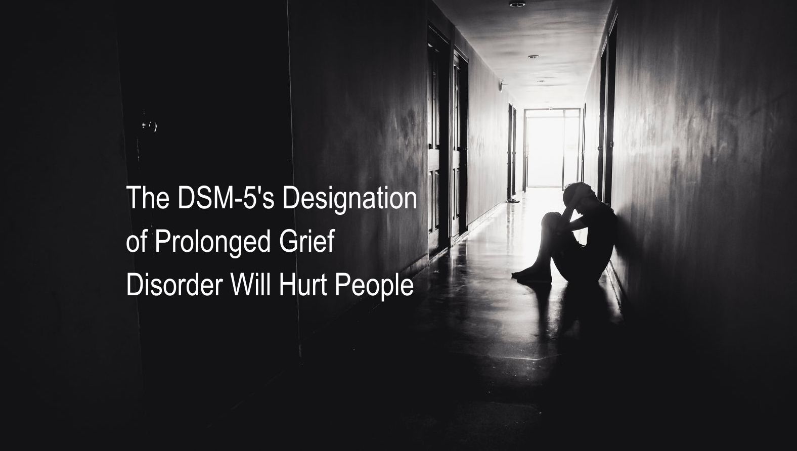 The DSM-5's Designation of Prolonged Grief Disorder Will Hurt People ...